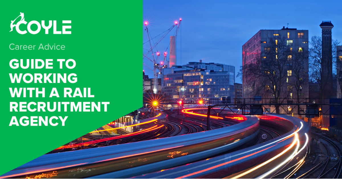 Guide to working with a Rail Recruitment Agency | 4th July 2019 | Coyle ...